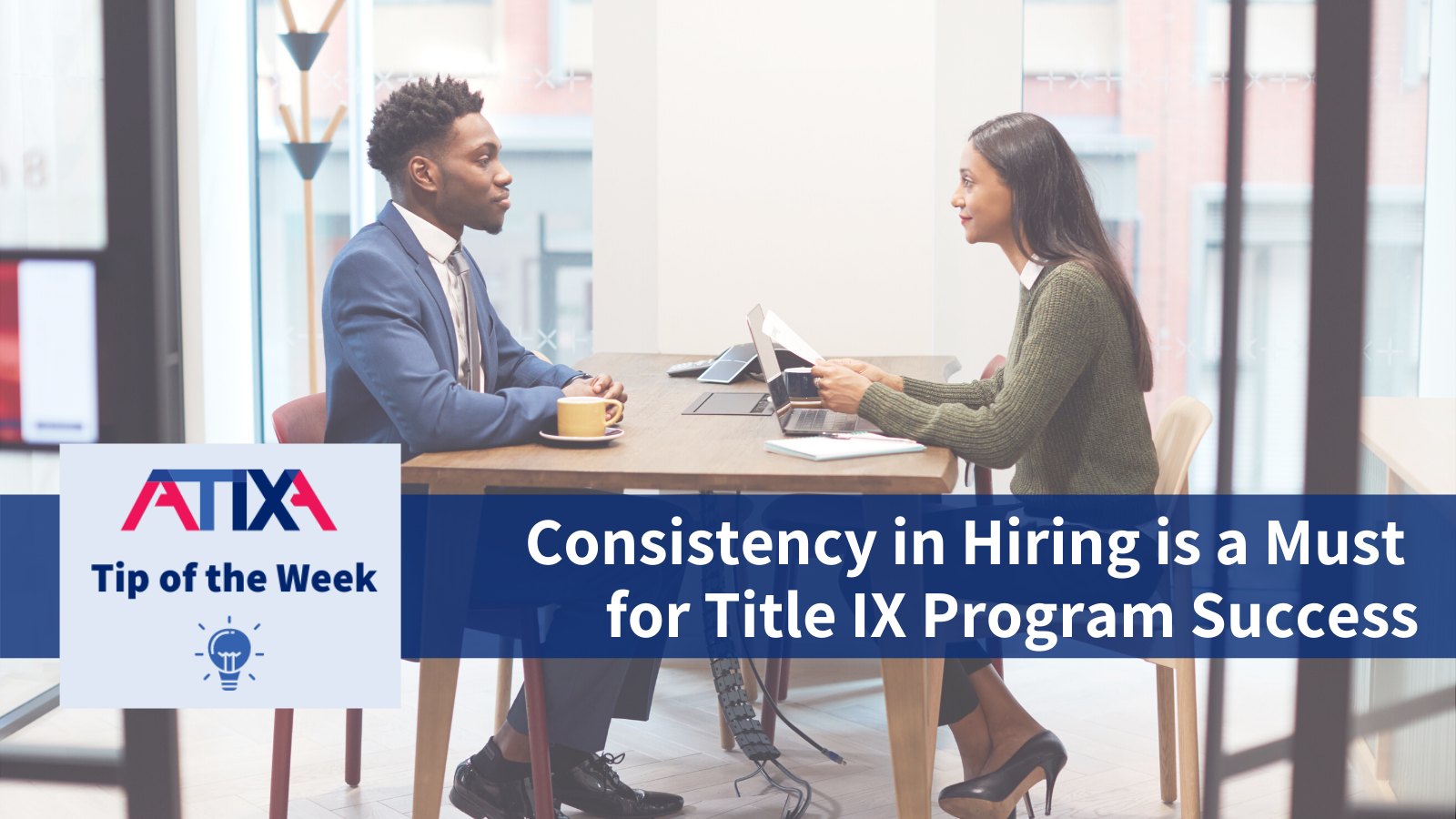 Consistency in Hiring is a Must for Title IX Program Success - ATIXA