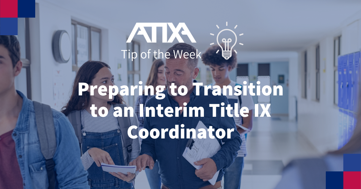 Preparing to Transition to an Interim Title IX Coordinator - ATIXA