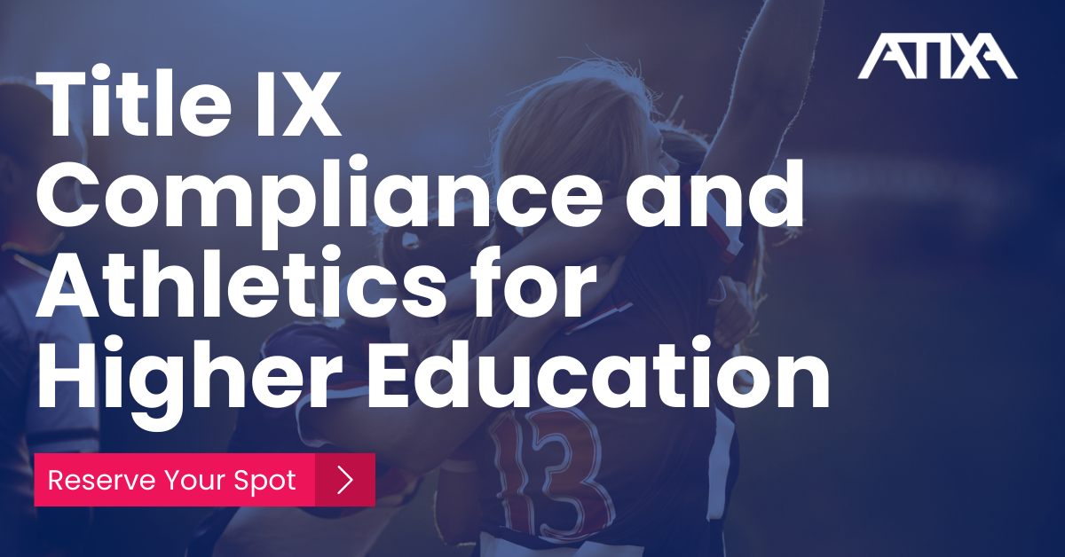 Title IX Compliance and Athletics for Higher Education - ATIXA