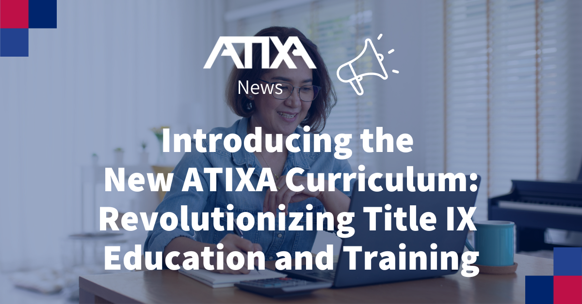Introducing the New ATIXA Curriculum: Revolutionizing Title IX ...