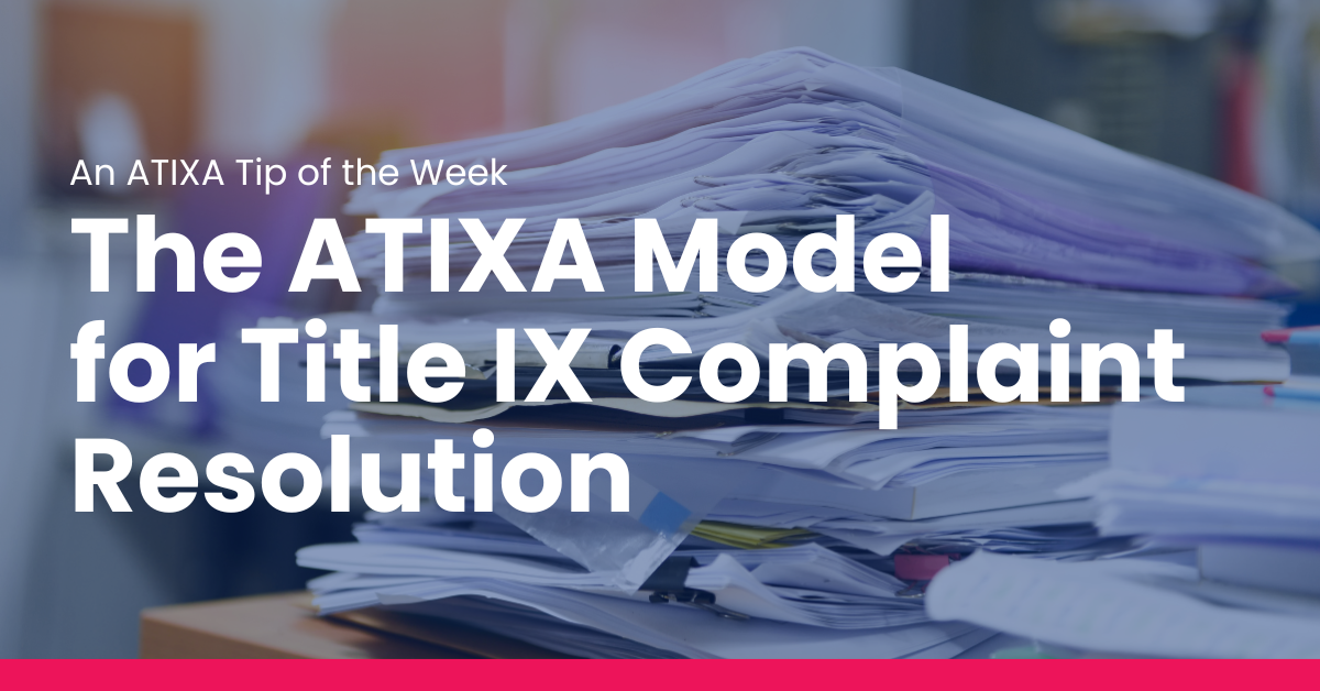 The ATIXA Model for Title IX Complaint Resolution - ATIXA