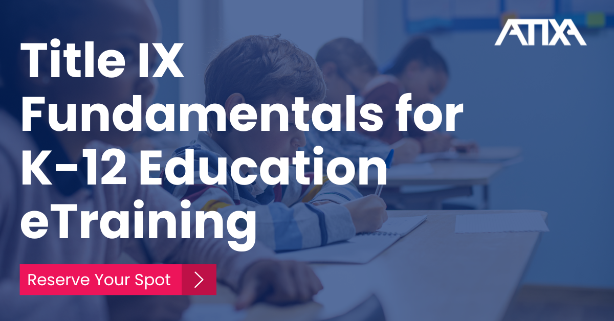 Title IX Fundamentals for K-12 Education eTraining - ATIXA