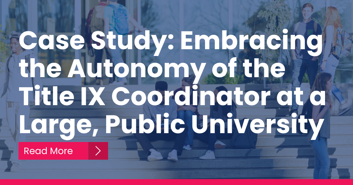 Case Study: Embracing the Autonomy of the Title IX Coordinator at a Large, Public University - ATIXA