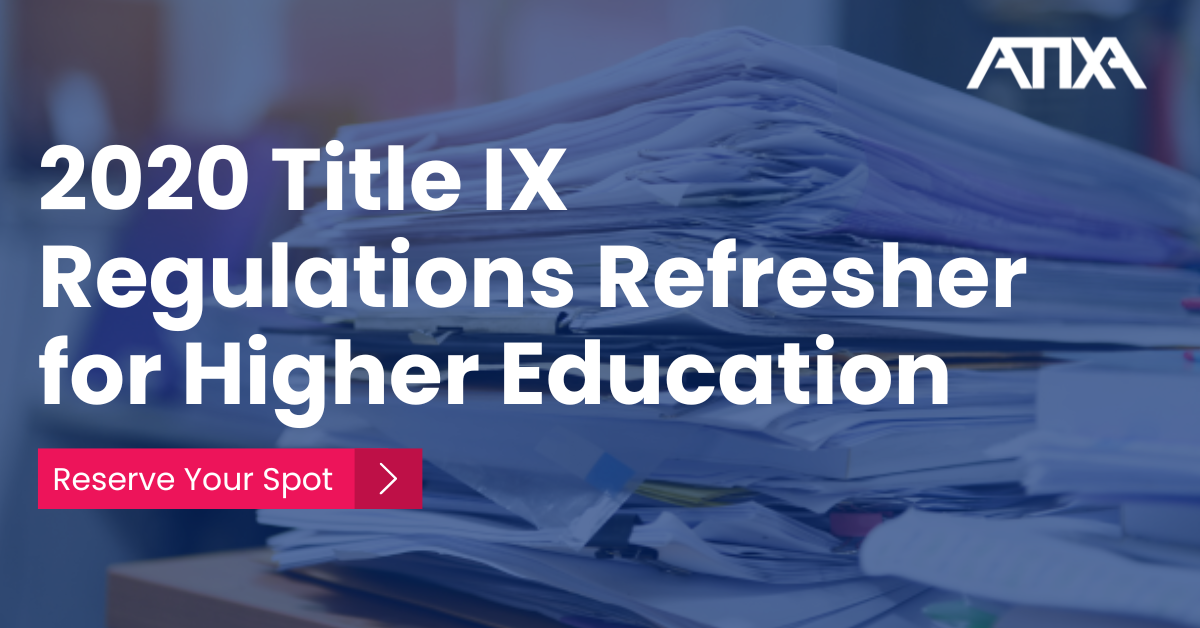 2020 Title IX Regulations Refresher for Higher Education - ATIXA