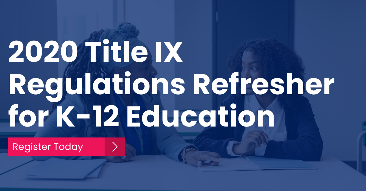 2020 Title IX Regulations Refresher for K-12 Education - ATIXA